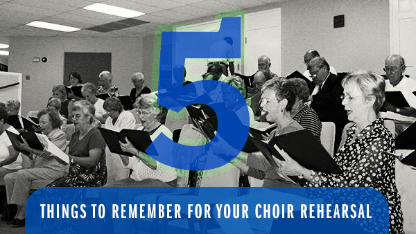 5 Things to Remember for Your Choir Rehearsal