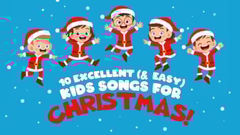 10 Excellent (& Easy) Kids Songs for Christmas!