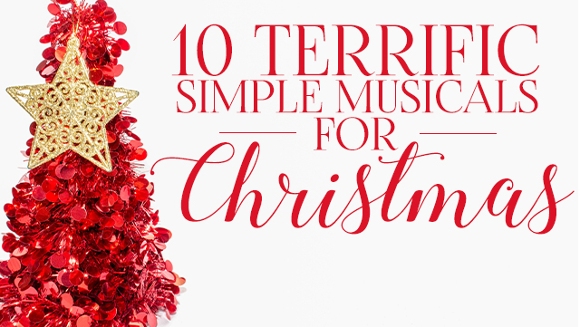 10 Terrific Simple Musicals for Christmas