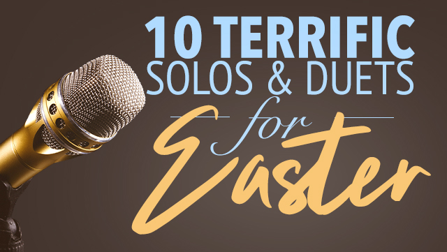 10 Terrific Solos & Duets for Easter