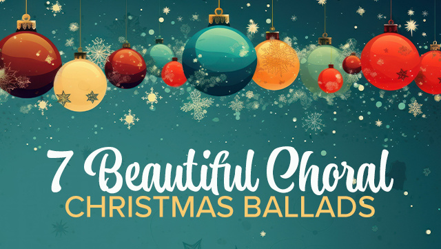 7 Beautiful Choral Christmas Ballads
