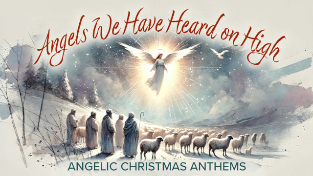 Angels We Have Heard on High: Angelic Christmas Anthems