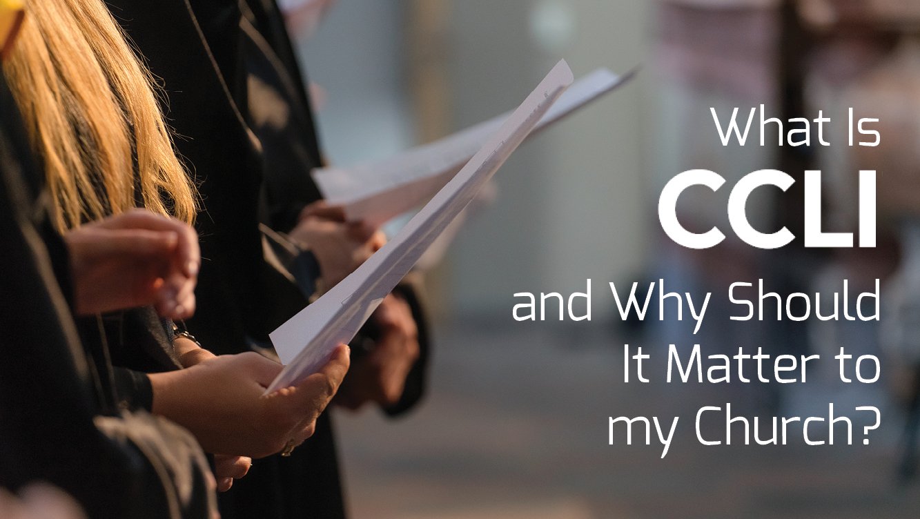 What Is CCLI and Why Should It Matter to my Church?