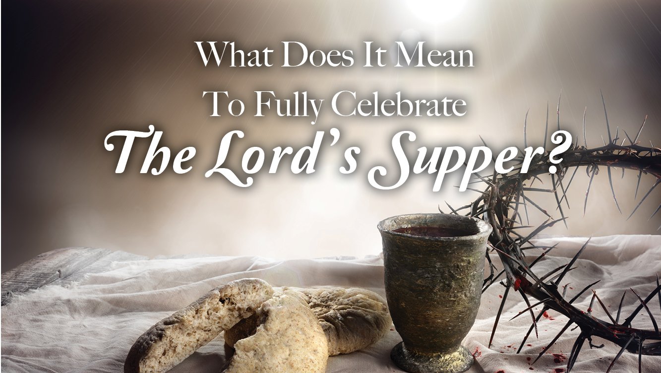 What Does It Mean to Fully Celebrate the Lord's Supper?