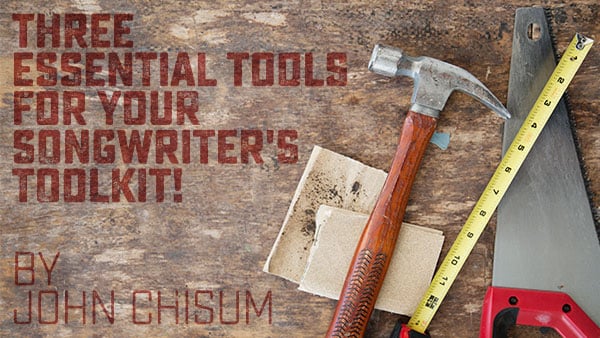 Three Essential Tools For Your Songwriter's Tool-Kit!