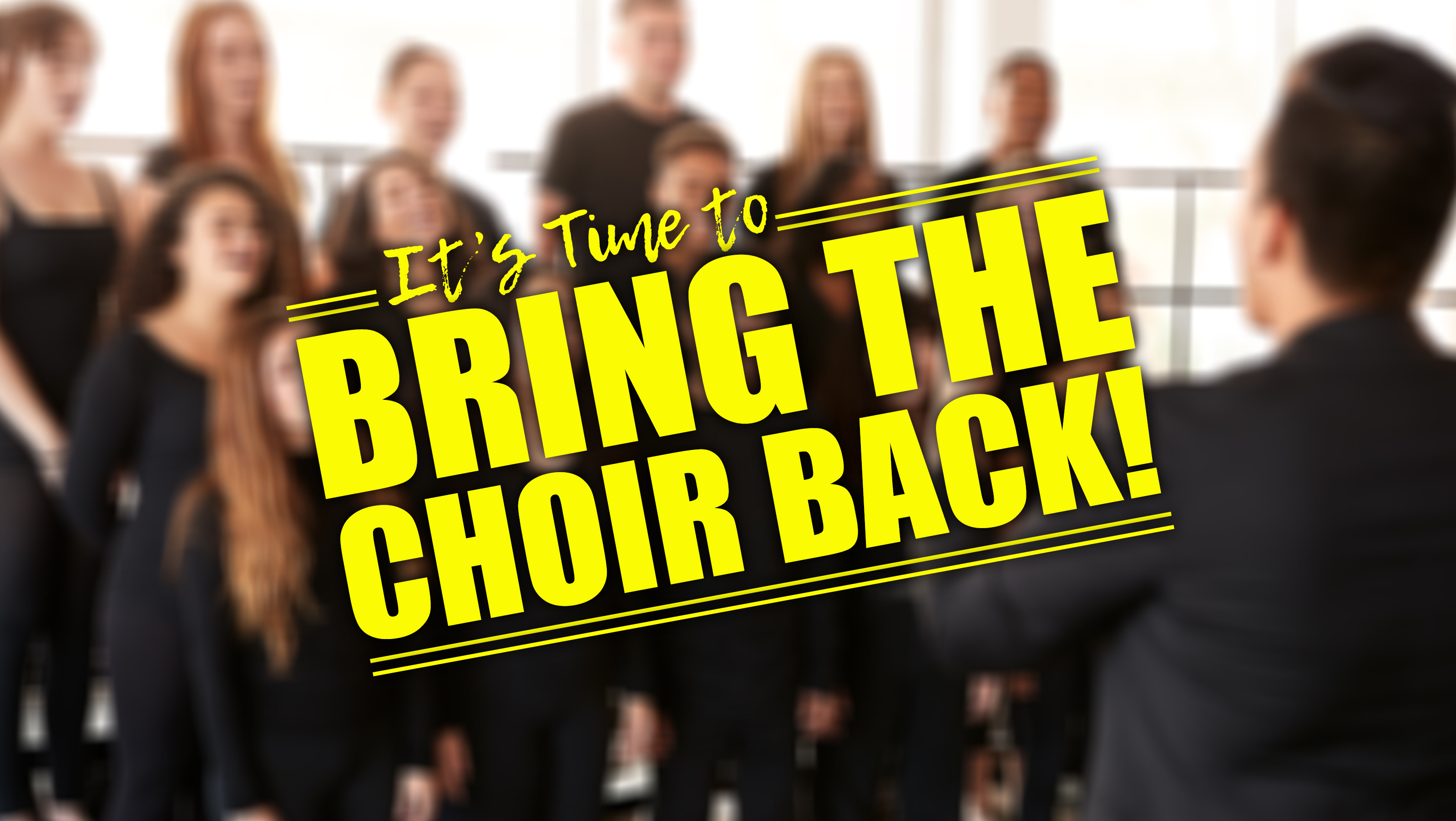 It's Time to Bring the Choir Back!