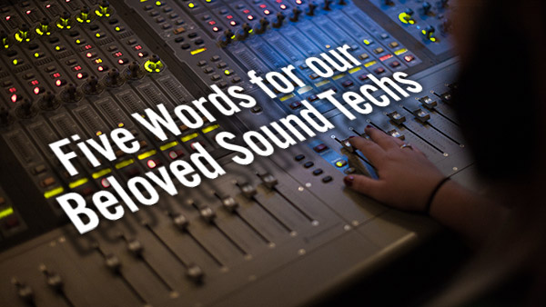 5 Words For Our Beloved Sound Techs