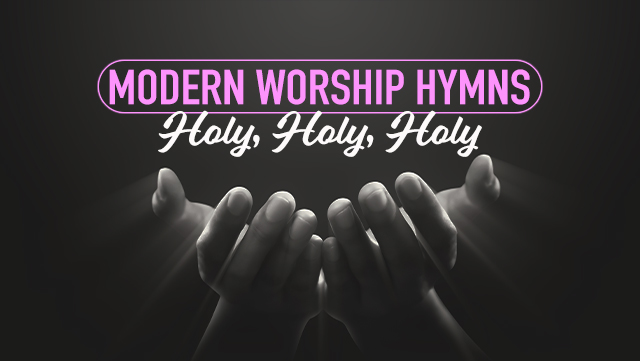 Modern Worship Hymns: Holy, Holy, Holy