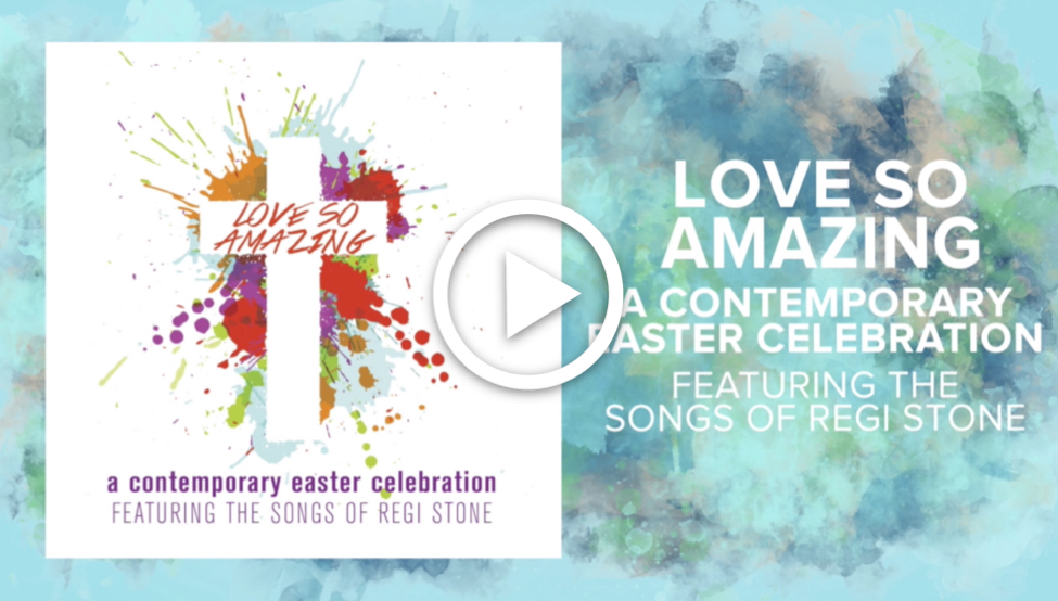 Love So Amazing: A Contemporary Easter Celebration feat. the Songs of ...