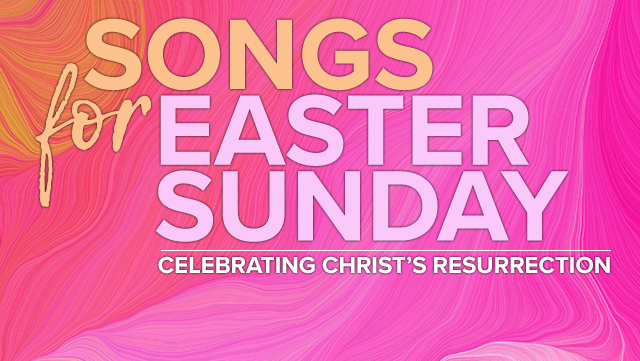 Songs for Easter Sunday: Celebrating Christ's Resurrection
