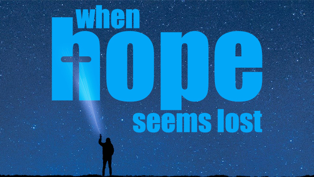 When Hope Seems Lost